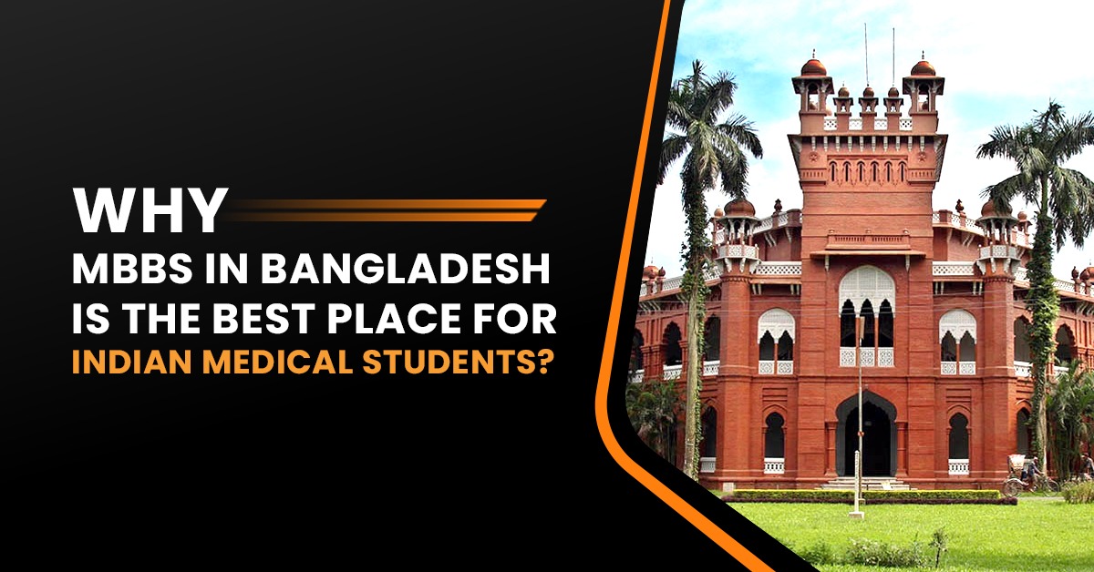 Why MBBS in Bangladesh is the best place for Indian medical Students?